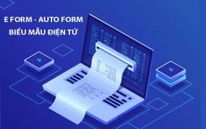 E form & Auto form - Bước Đầu Đơn Giản Nhất Của Chuyển Đổi Số