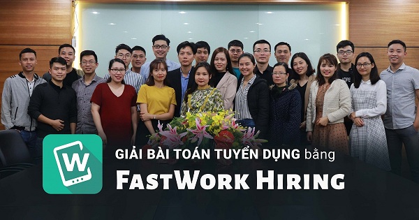 Case Study: Giải quyết bài toán tuyển dụng bằng Phần mềm FastWork ...