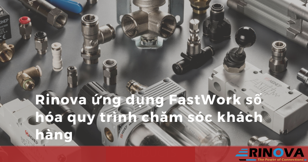 Rinova ứng dụng FastWork số hóa quy trình chăm sóc khách hàng